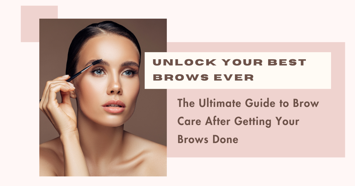 The Ultimate Guide to Brow Care to Unlock your Best Brows Ever ...